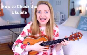How to Chuck the Ukulele: Tips to Learn Quickly - Ukuleles Review