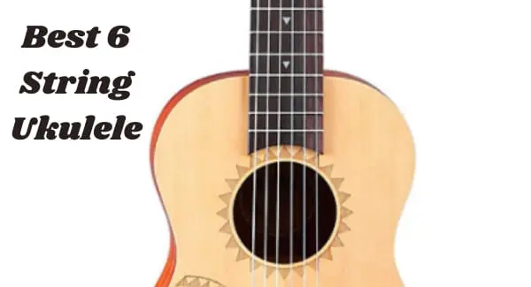 Best 6 String Ukulele Reviews in 2023: Buying Guide - Ukuleles Review